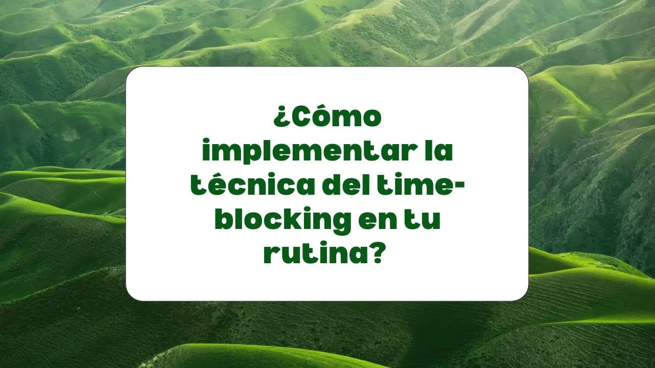 Cómo usar el time blocking en tu rutina de productividad